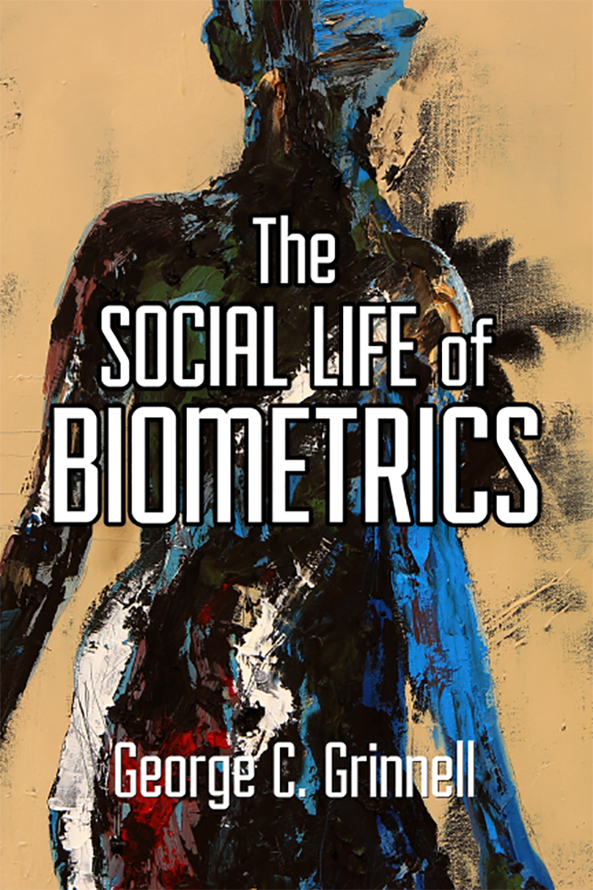 Social Life of Biometrics by George C. Grinnell | Goodreads