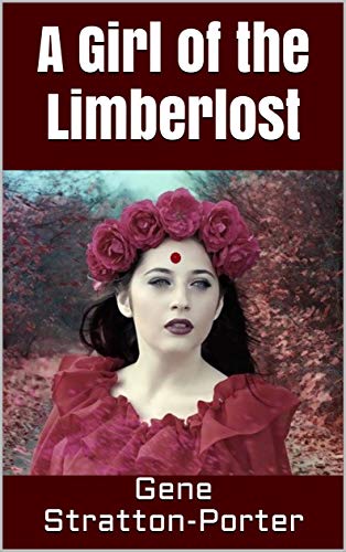 A Girl of the Limberlost by Gene Stratton-Porter | Goodreads