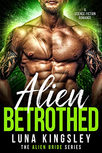Alien Betrothed (Alien Bride, #4) by Luna Kingsley | Goodreads