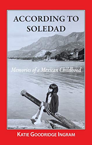 According to Soledad: Memories of a Mexican childhood by Katie ...