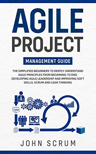 Agile Project Management Guide: The Simplified Beginners to Deeply ...