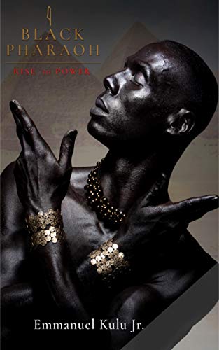 I, Black Pharaoh: Rise to Power by Emmanuel Kulu Jr. | Goodreads