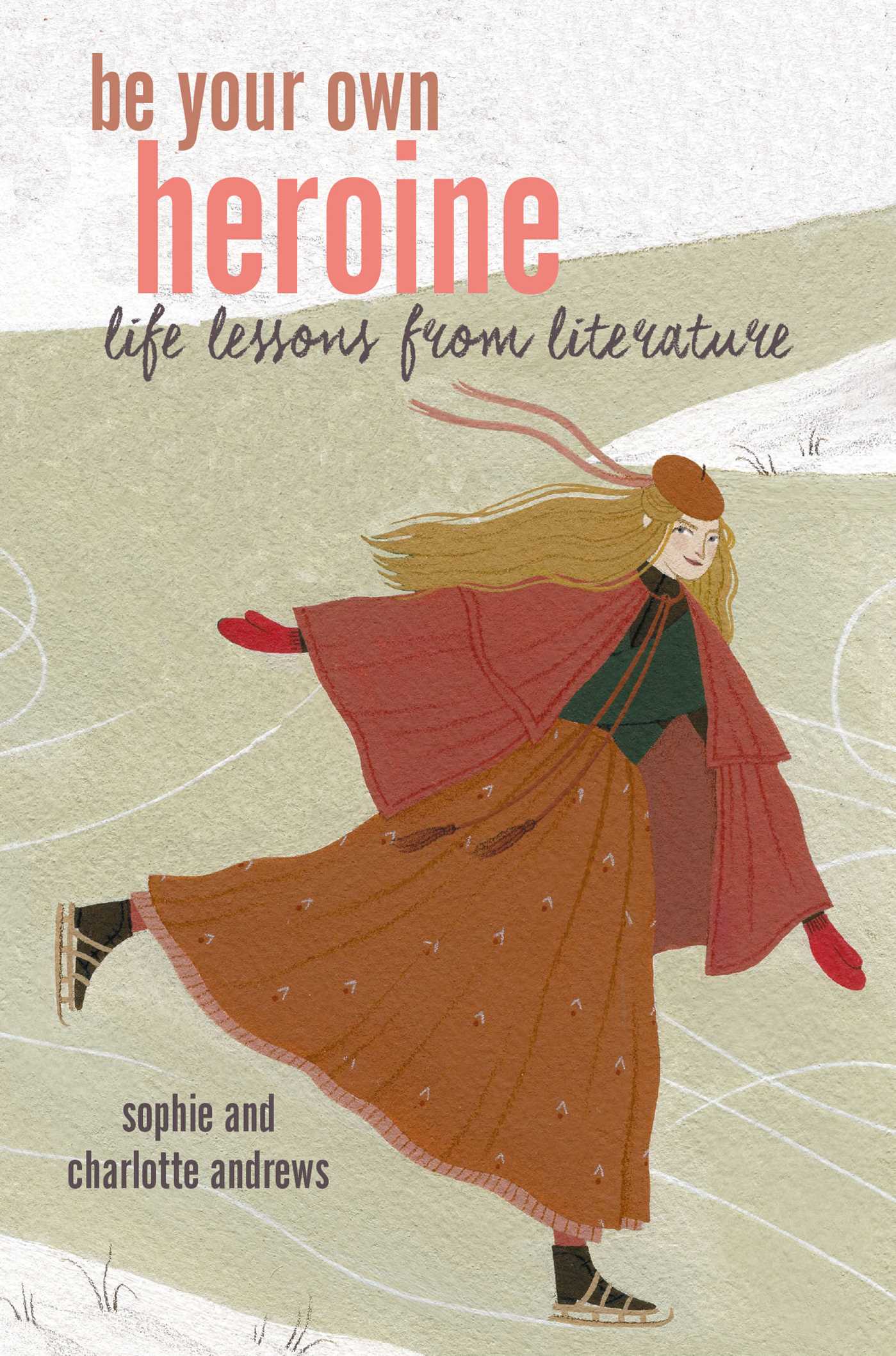 Be Your Own Heroine: Life lessons from literature by Sophie Andrews ...