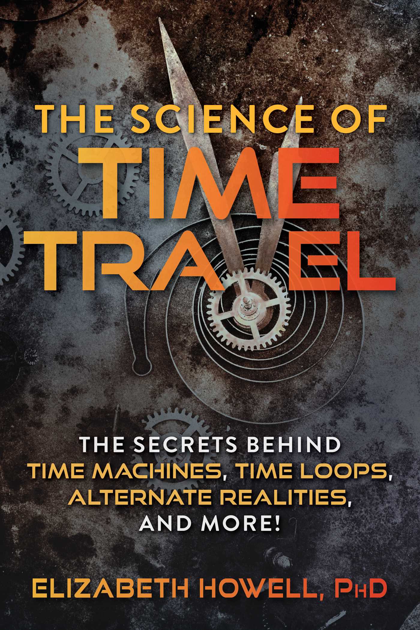 The Science of Time Travel: The Secrets Behind Time Machines, Time ...