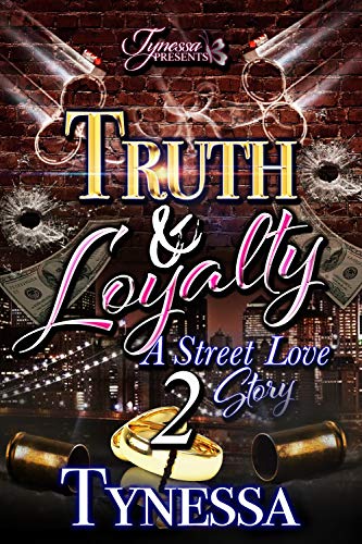 Truth & Loyalty 2: A Street Love Story by Tynessa | Goodreads