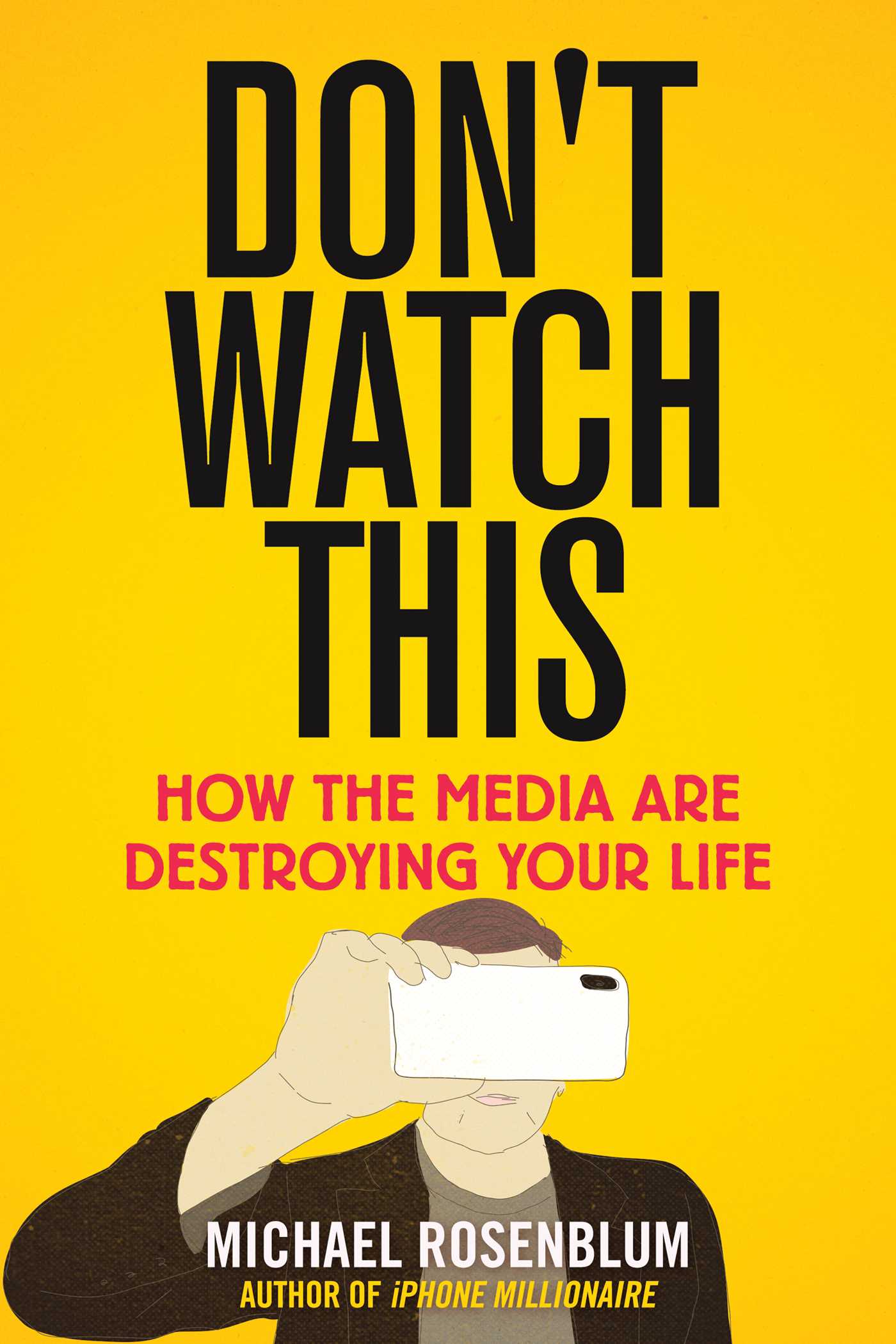 Don't Watch This: How the Media Are Destroying Your Life by Michael ...