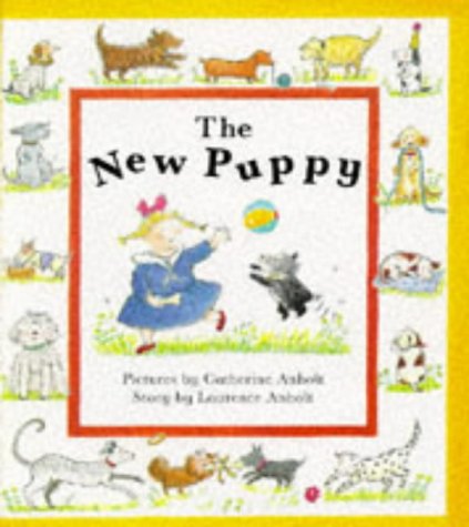 The New Puppy (Picture Books) by Laurence Anholt | Goodreads