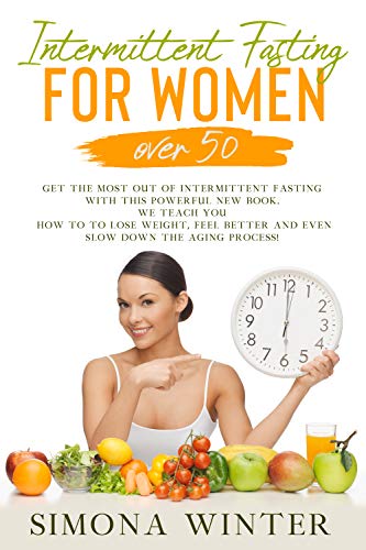 Intermittent Fasting for Women Over 50: Get the Most Out of Intermittent Fasting with this ...