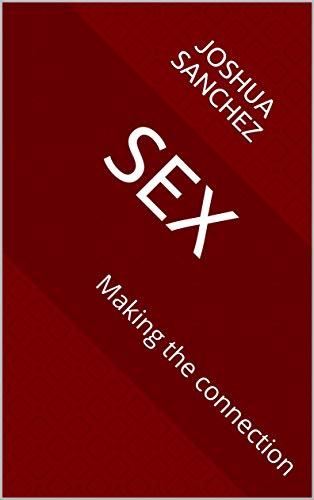Sex Making The Connection By Joshua Sanchez Goodreads 