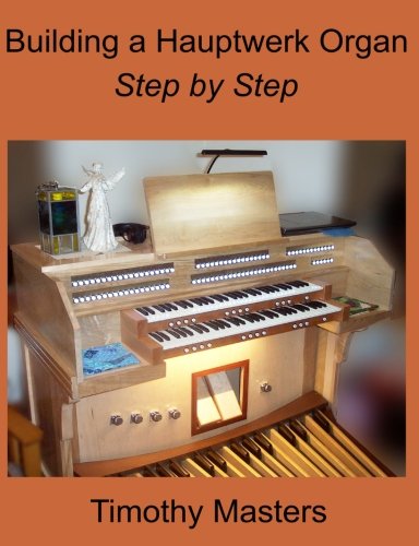 Building a Hauptwerk Organ Step by Step by Timothy Masters | Goodreads