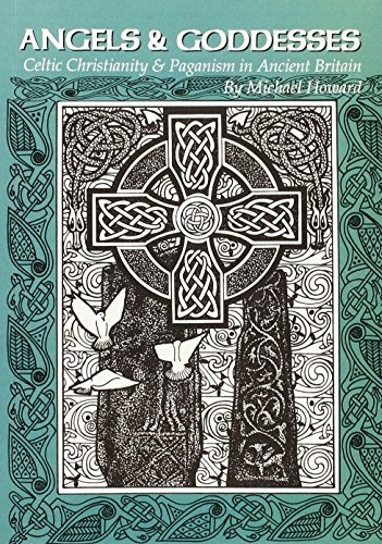 Angels And Goddesses: Celtic Christianity & Paganism in Ancient Britain ...