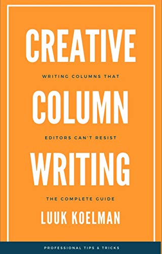 Creative Column Writing: Writing Columns That Editors Can't Resist by ...