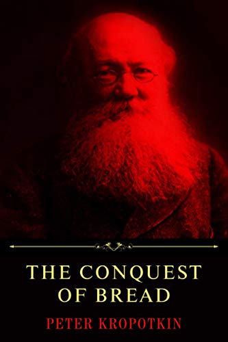 The Conquest of Bread by Peter Kropotkin by Pyotr Kropotkin | Goodreads