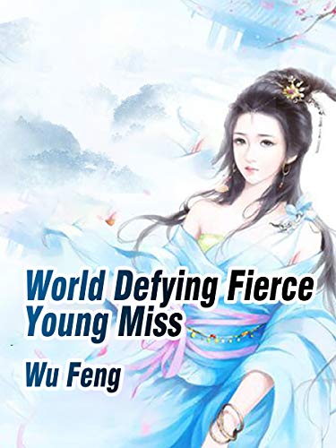 World Defying Fierce Young Miss: Volume 3 by Wu Feng | Goodreads