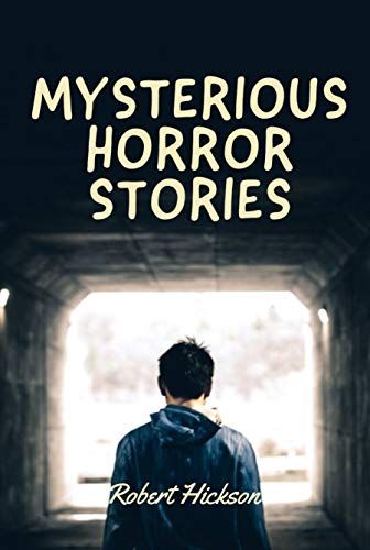 MYSTERIOUS HORROR STORIES: Short Horror Stories For Multiple Authors by Robert Hickson | Goodreads
