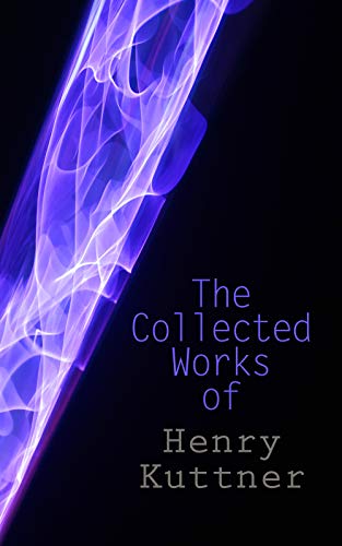 The Collected Works of Henry Kuttner: The Ego Machine, Where the World ...