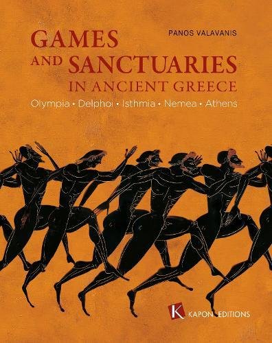 Games and Sanctuaries in Ancient Greece: Olympia, Delphoi, Isthmia, Nemea, Athens by Panos ...