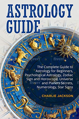 Astrology Guide: the Complete Guide to Astrology for Beginners ...