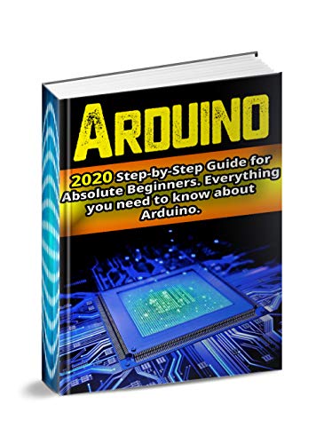 Arduino : 2020 Step-by-Step Guide for Absolute Beginners. Everything ...