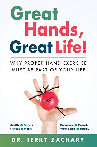 Great Hands, Great Life!: Why Proper Hand Exercise Must Be Part of Your ...