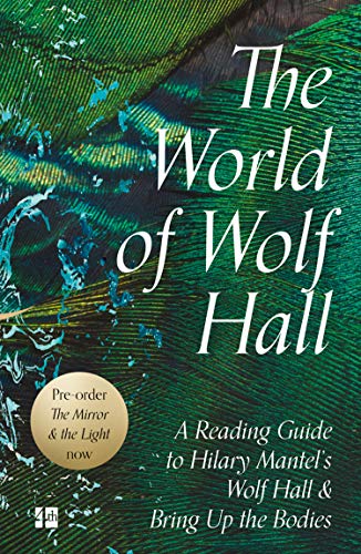 The World of Wolf Hall: A Reading Guide to Hilary Mantel’s Wolf Hall ...