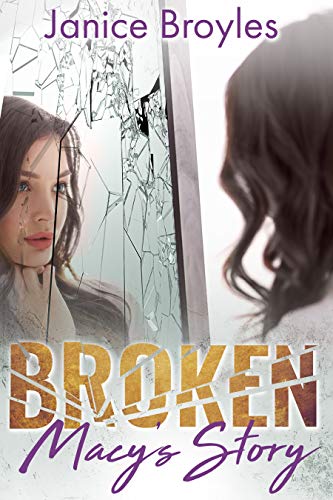 Broken: Macy's Story (Broken Series Book 1) by Janice Broyles | Goodreads