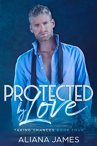 Protected by Love (Taking Chances, #4) by Aliana James | Goodreads
