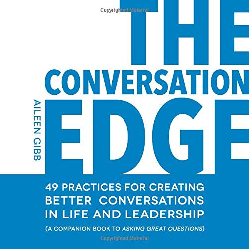 The Conversation Edge: 49 Practices for Creating Better Conversations ...