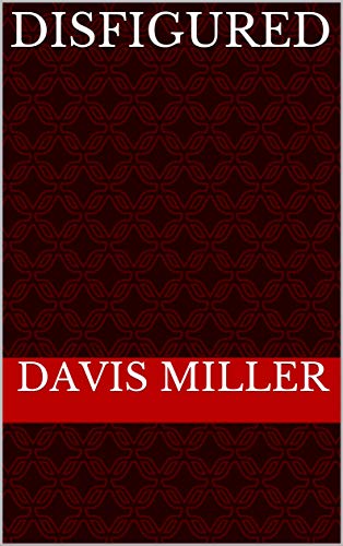 Disfigured by Davis Miller | Goodreads