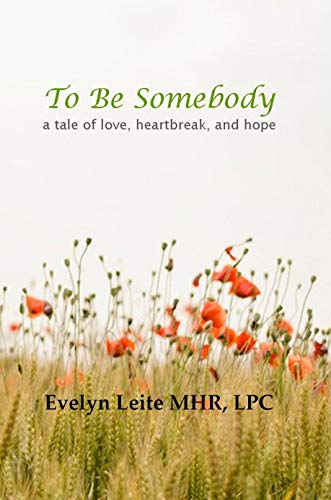 To Be Somebody: a tale of love, heartbreak, and hope by Evelyn Leite ...