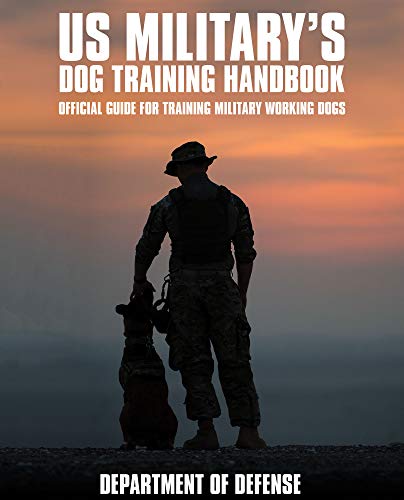 U.S. Military's Dog Training Handbook: Official Guide for Training ...