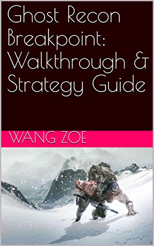 Ghost Recon Breakpoint: Walkthrough & Strategy Guide by Wang Zoe ...