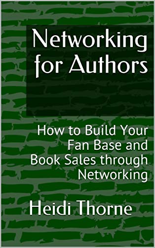 Networking for Authors: How to Build Your Fan Base and Book Sales ...