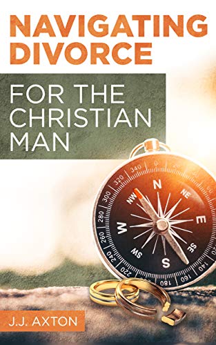 Navigating Divorce for the Christian Man: Walking through divorce with ...