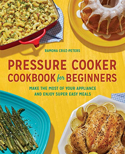 Pressure Cooker Cookbook for Beginners: Make the Most of Your Appliance ...