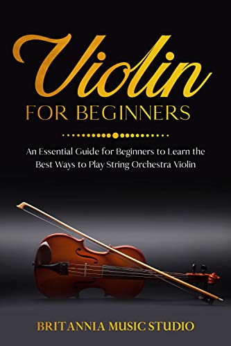 Violin for Beginners: An Essential Guide for Beginners to Learn the ...