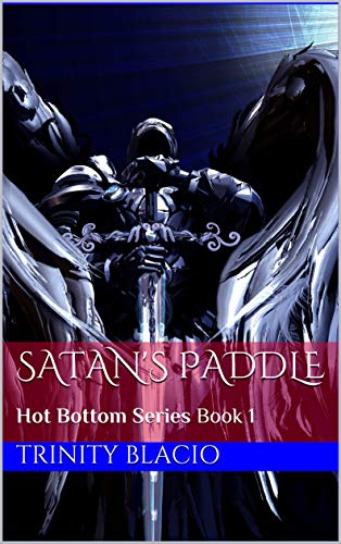 Satan's Paddle: Hot Bottom Series Book 1 by Trinity Blacio | Goodreads