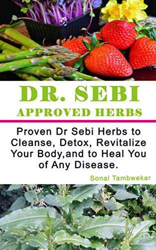Dr SEBI APPROVED HERBS: Proven Dr Sebi Herbs to Cleanse, Detox ...