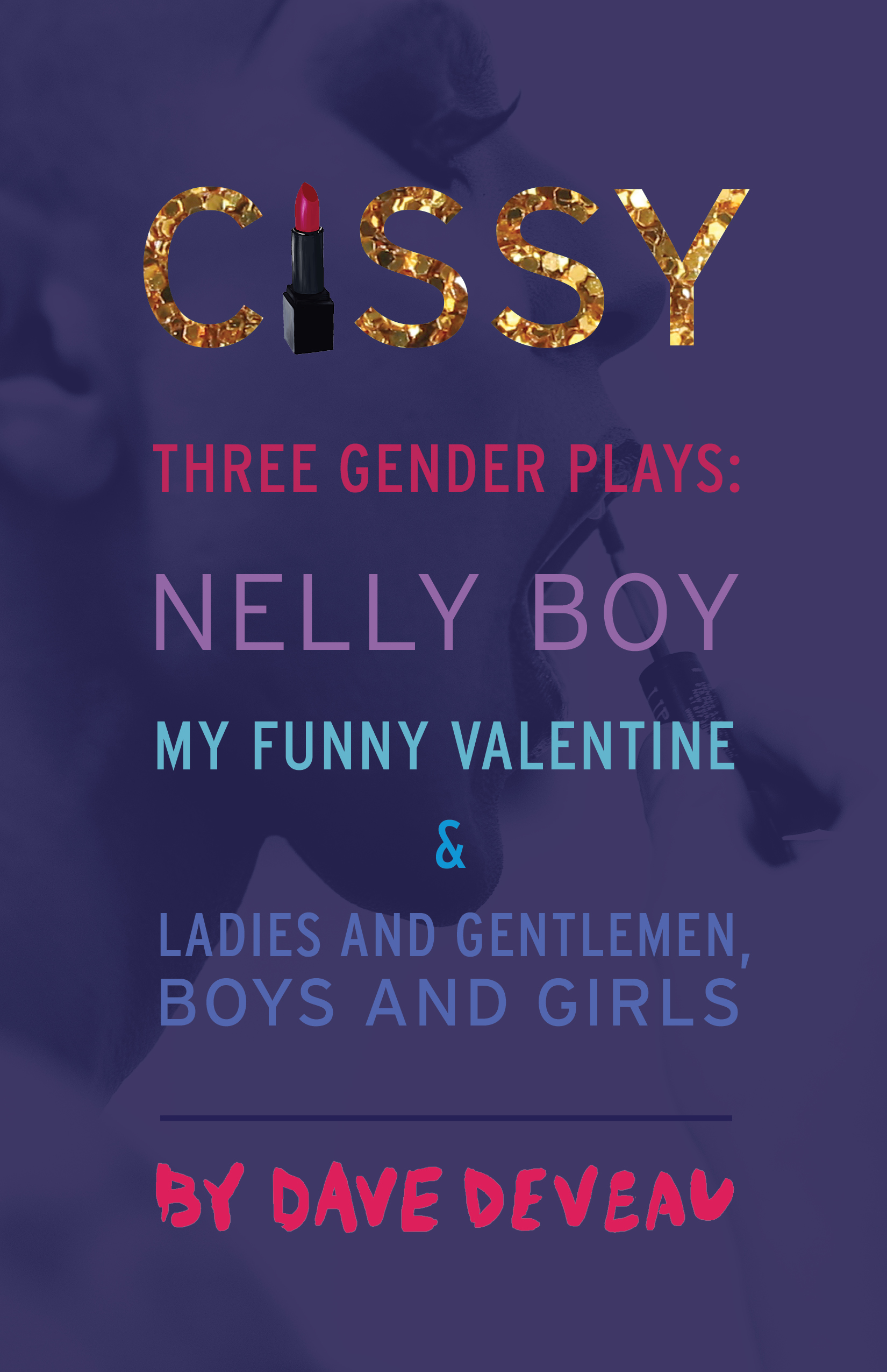 Cissy: Three Gender Plays: Nelly Boy, My Funny Valentine, and Ladies ...