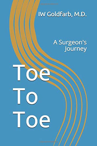 Toe To Toe: A Surgeon's Journey by I. William Goldfarb | Goodreads