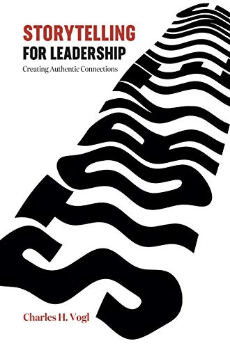 Storytelling for Leadership: Creating Authentic Connections by Charles ...