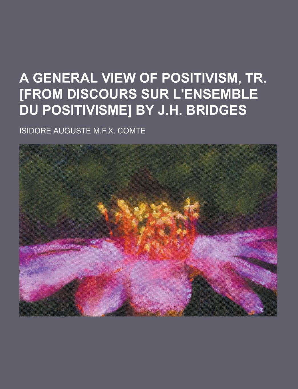 A General View of Positivism by Auguste Comte | Goodreads