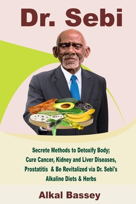 Dr. Sebi: Secrete Methods to Detoxify Body; Cure Cancer, Kidney and ...