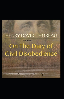 On the Duty of Civil Disobedience Illustrated by Henry David Thoreau ...