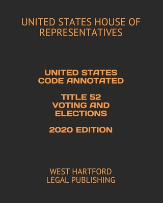 UNITED STATES CODE ANNOTATED TITLE 52 VOTING AND ELECTIONS 2020 EDITION ...