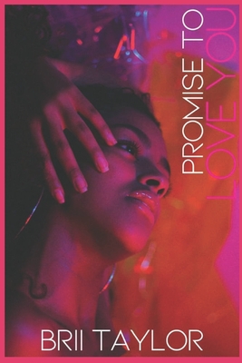 Promise To Love You: Promise Series Book 1 by Brii Taylor | Goodreads