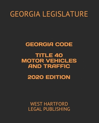 GEORGIA CODE TITLE 40 MOTOR VEHICLES AND TREAFFIC 2020 EDITION: WEST ...