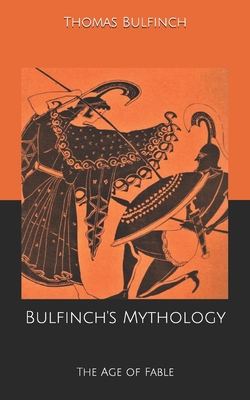 Bulfinch's Mythology: The Age of Fable by Thomas Bulfinch | Goodreads