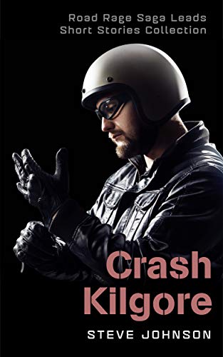 Crash Kilgore: Road Rage Saga Leads Short Stories Collection by Steve ...