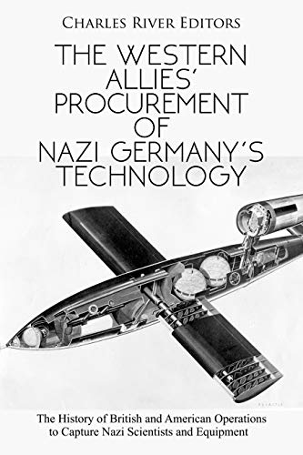 The Western Allies’ Procurement of Nazi Germany’s Technology: The ...